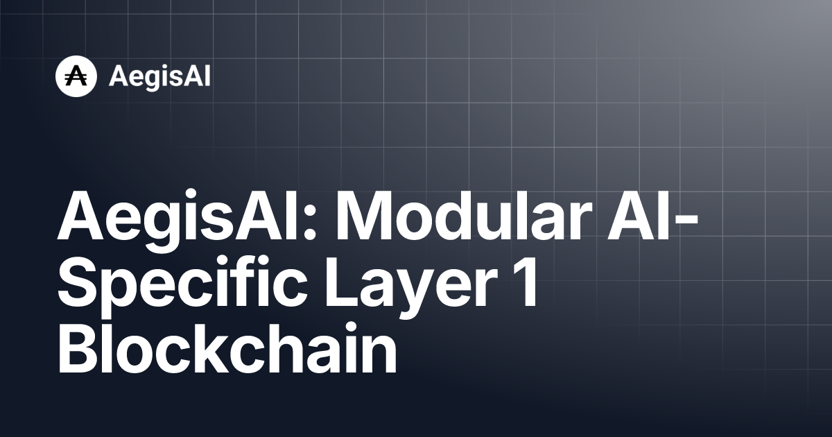 AegisAI: Modular AI-Specific Layer 1 Blockchain | AegisAI
